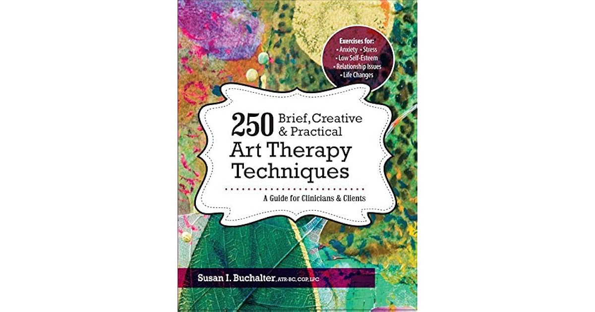 250 Brief, Creative & Practical Art Therapy Techniques: A Guide for ...