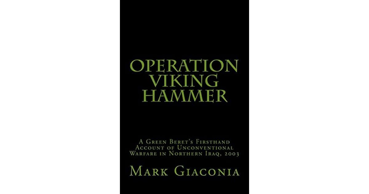 Operation Viking Hammer: A Green Beret's Firsthand Account of Unconventional Warfare in Northern ...