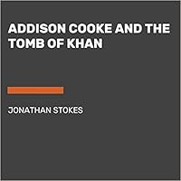 Addison Cooke and the Tomb of the Khan by Jonathan W. Stokes