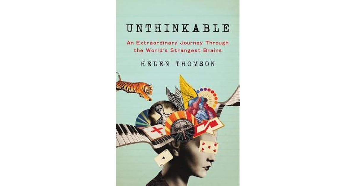 Unthinkable: What the World's Most Extraordinary Brains Can Teach Us ...