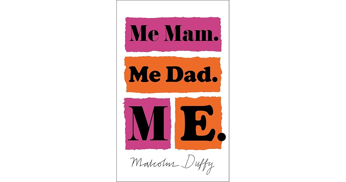 Me Mam. Me Dad. Me. by Malcolm Duffy