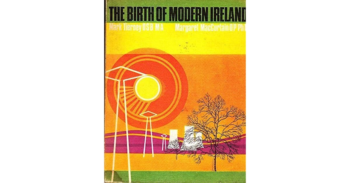 The Birth Of Modern Ireland by Mark Tierney