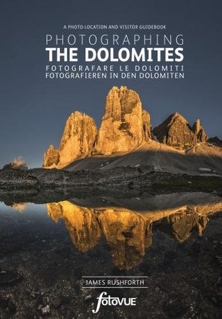 Photographing the Dolomites: A photo-location and visitors guidebook by ...