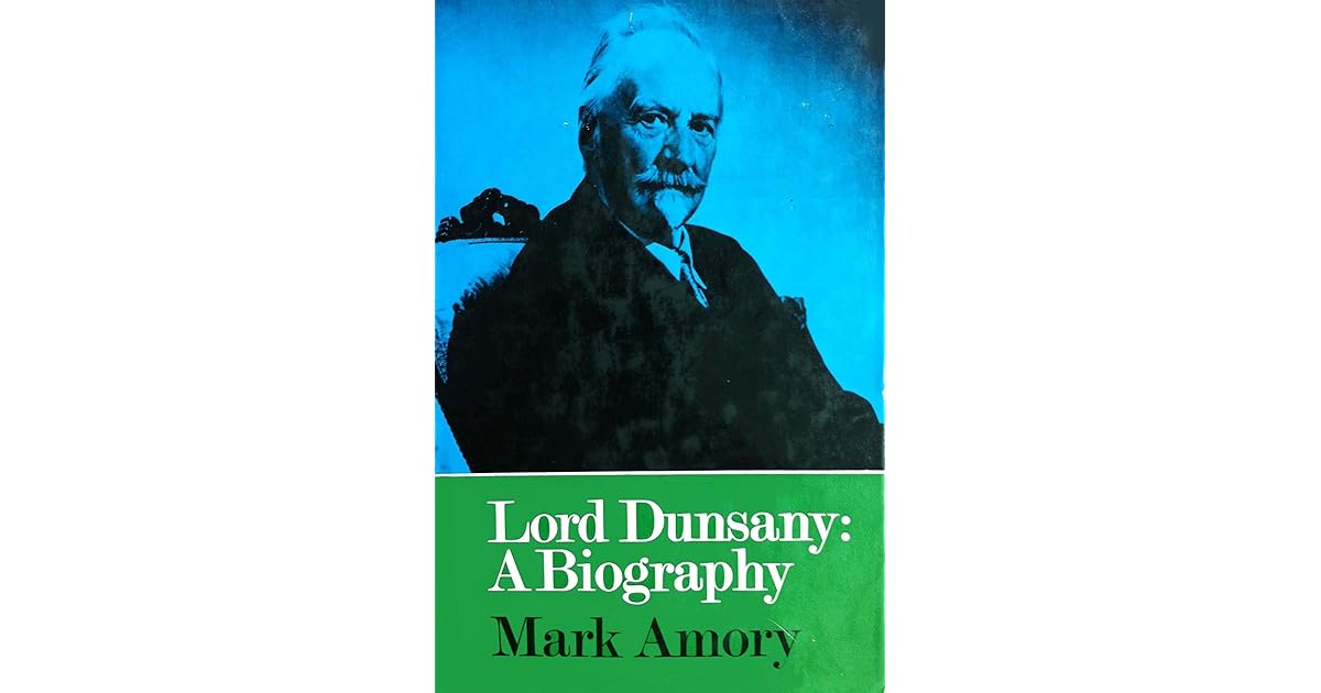 Lord Dunsany: A Biography by Mark Amory