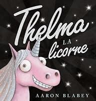 Thelma the Unicorn by Aaron Blabey