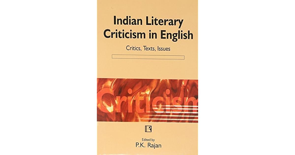 Indian Literary Criticism in English: Critics, Texts, Issues by P.K. Rajan