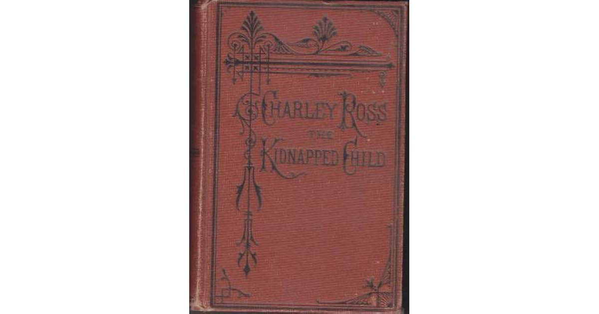 The Father's Story of Charley Ross, the Kidnapped Child: Containing a ...