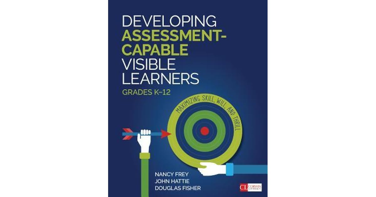 Developing Assessment-Capable Visible Learners, Grades K-12: Maximizing ...