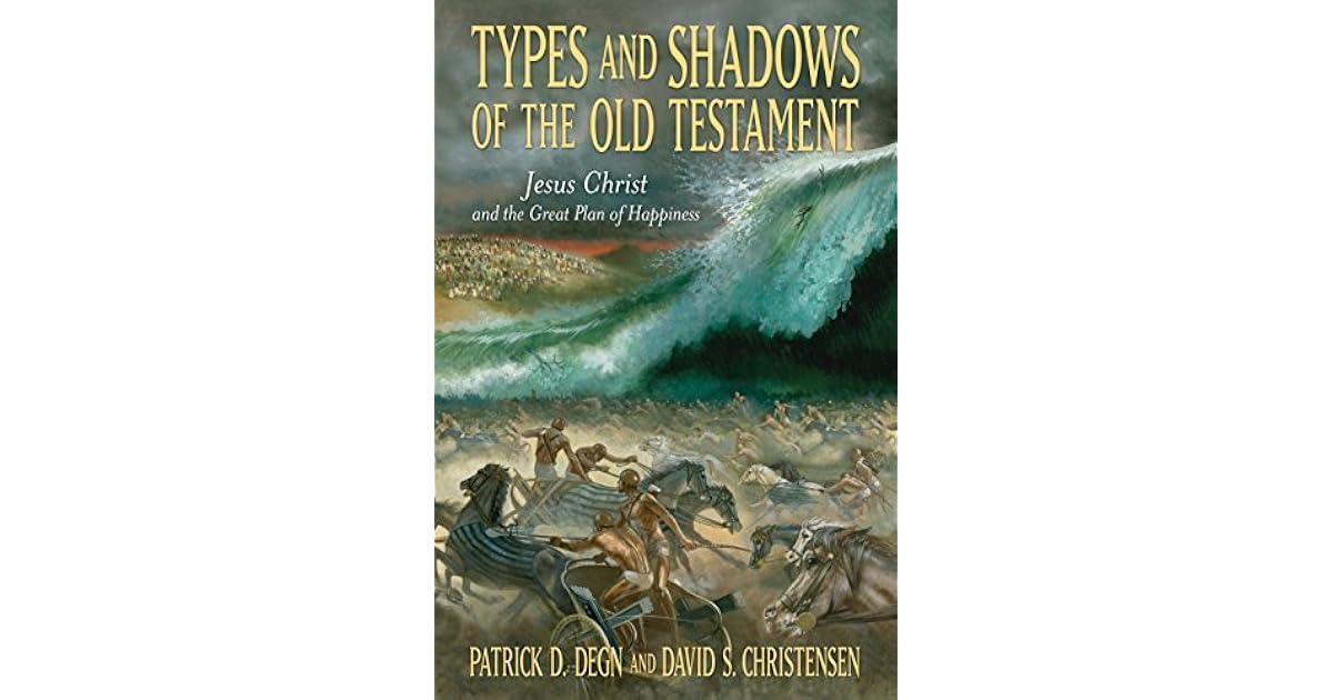 Types and Shadows of the Old Testament: Jesus Christ and the Great Plan ...