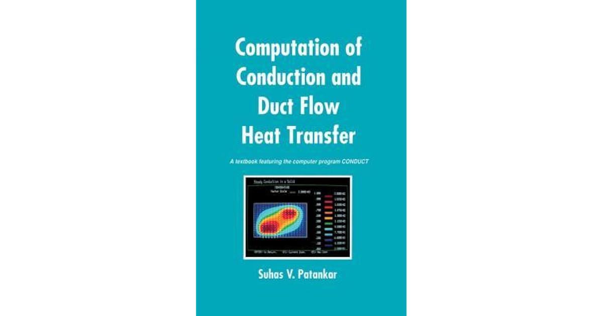 Computation of Conduction and Duct Flow Heat Transfer by Suhas V Patankar