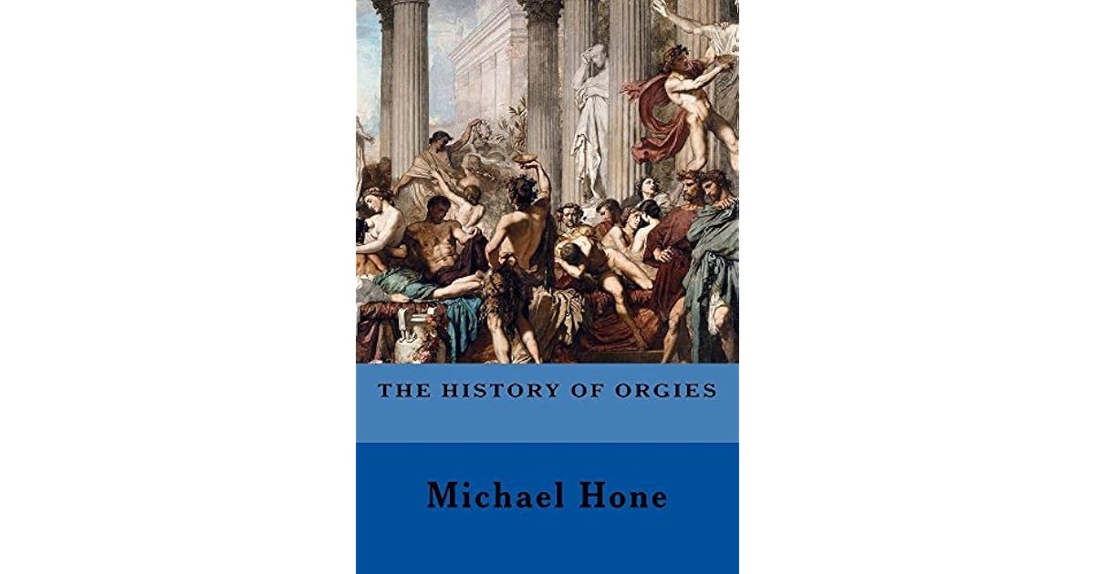 The History of Orgies by Michael Hone