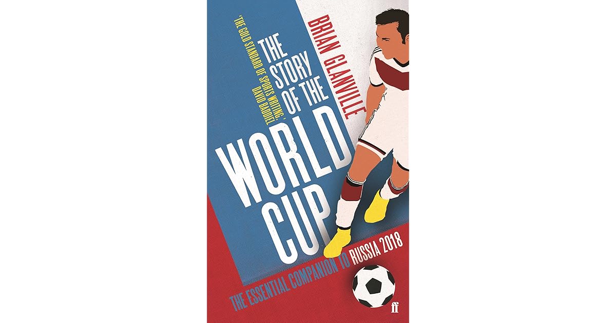 The Story of the World Cup: 2018 by Brian Glanville
