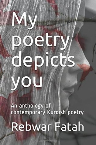 My poetry depicts you: An anthology of contemporary Kurdish poetry by ...