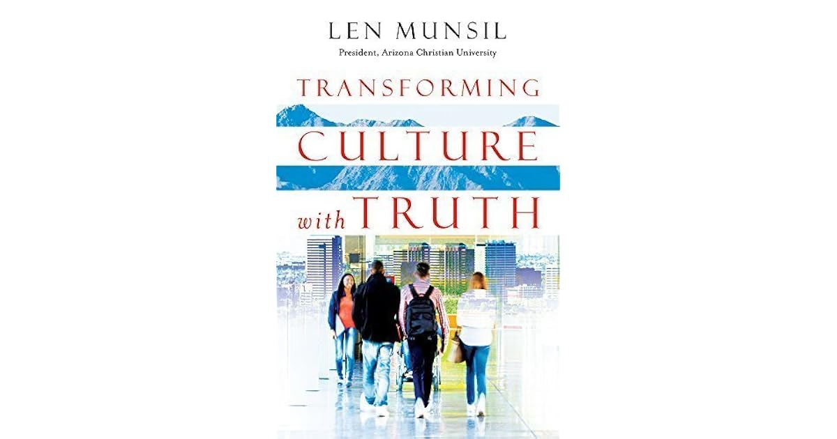 Transforming Culture with Truth by Len Munsil