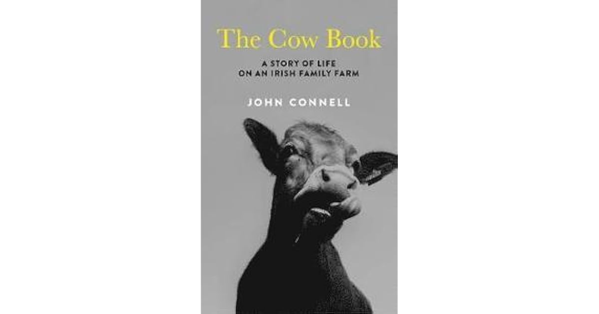 The Cow Book : The story of life on an Irish family farm by John Connell