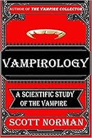 Vampirology: A Scientific Study of Vampires by Scott "Stormin" Norman