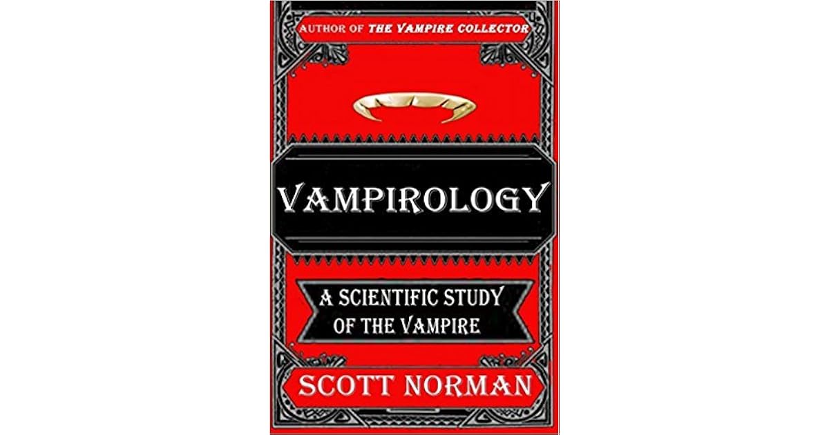 Vampirology: A Scientific Study of Vampires by Scott "Stormin" Norman
