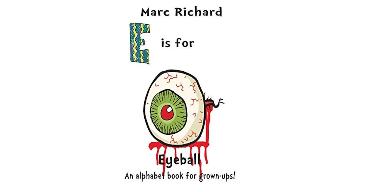 E is for Eyeball: An Alphabet Book for Grown-Ups! by Marc Richard