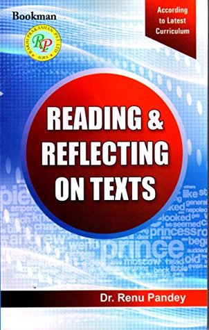 Reading And Reflecting On Texts by Dr.Renu Pandey
