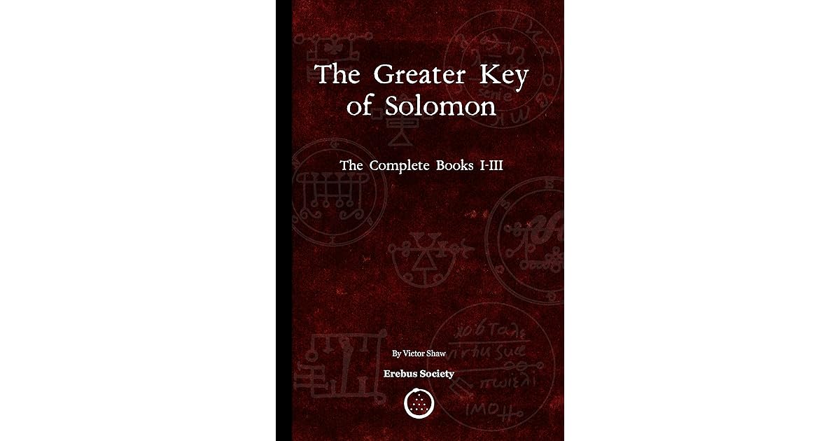 The Greater Key of Solomon: The Complete Books I-III by Victor Shaw