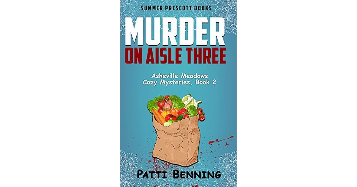 Murder on Aisle Three (Asheville Meadows #2) by Patti Benning