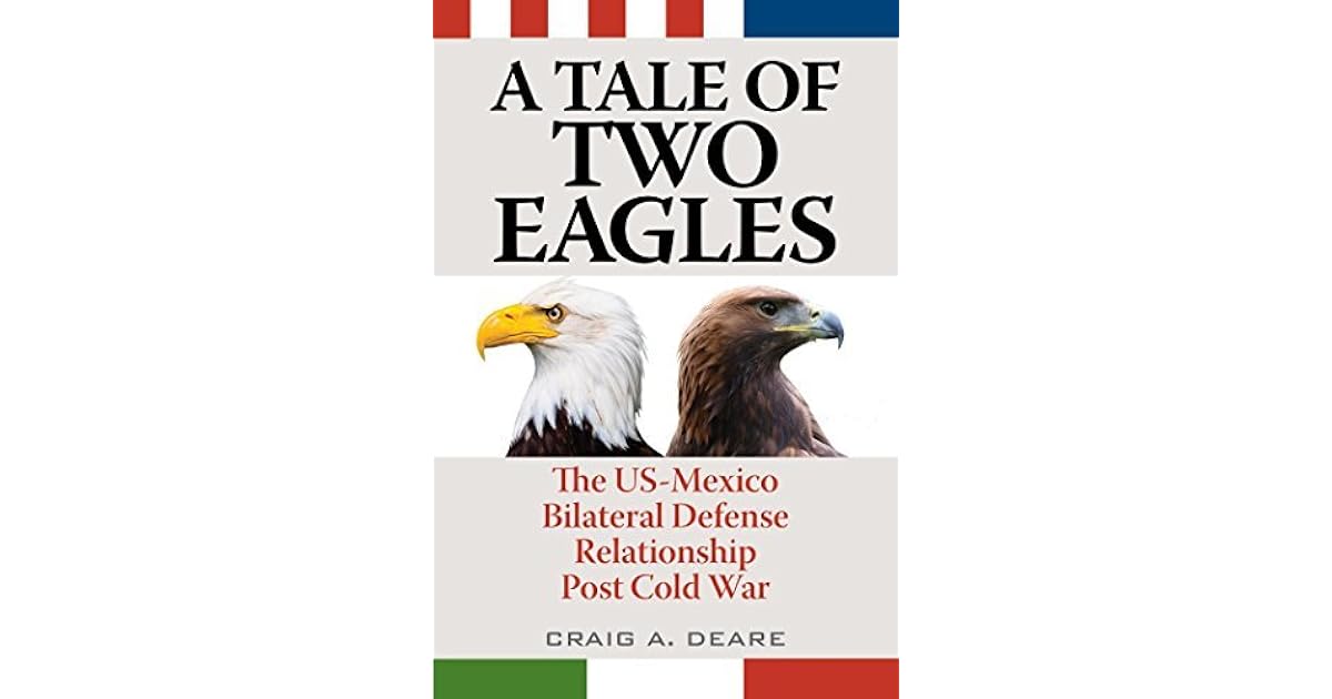 A Tale of Two Eagles: The US-Mexico Bilateral Defense Relationship Post ...