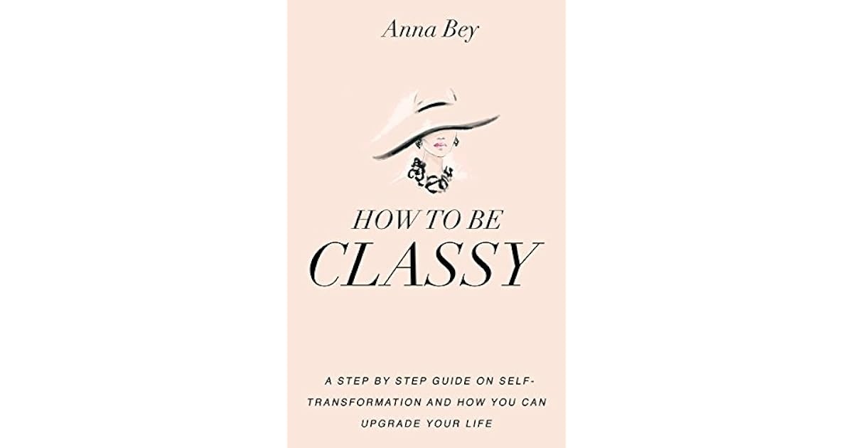 How To Be Classy : - A Step By Step Guide on Self Transformation and ...