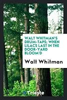 When Lilacs Last in the Dooryard Bloom'd by Walt Whitman