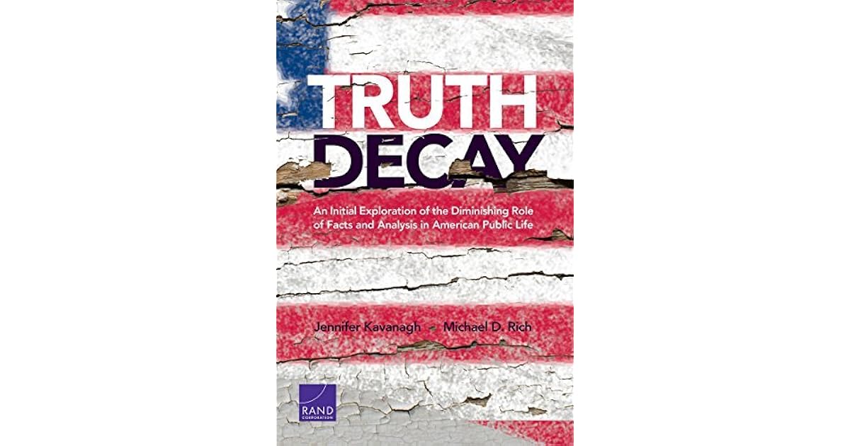 Truth Decay: An Initial Exploration of the Diminishing Role of Facts ...