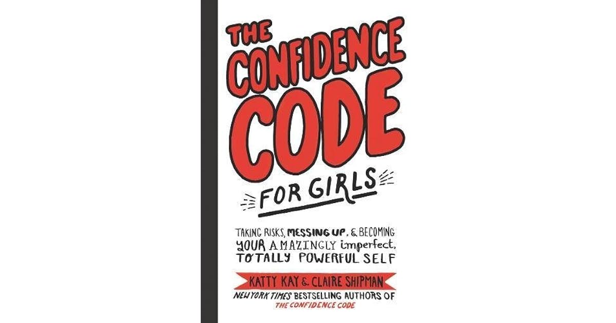 Book giveaway for The Confidence Code for Girls: Taking Risks, Messing ...