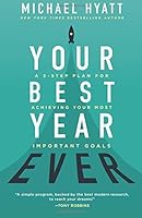 Your Best Year Ever: A 5-Step Plan for Achieving Your Most Important ...