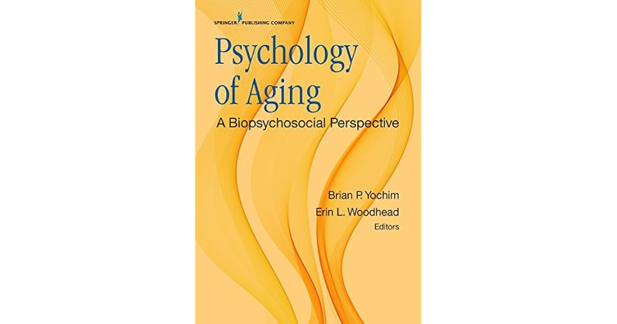 Psychology of Aging: A Biopsychosocial Perspective by Brian Yochim