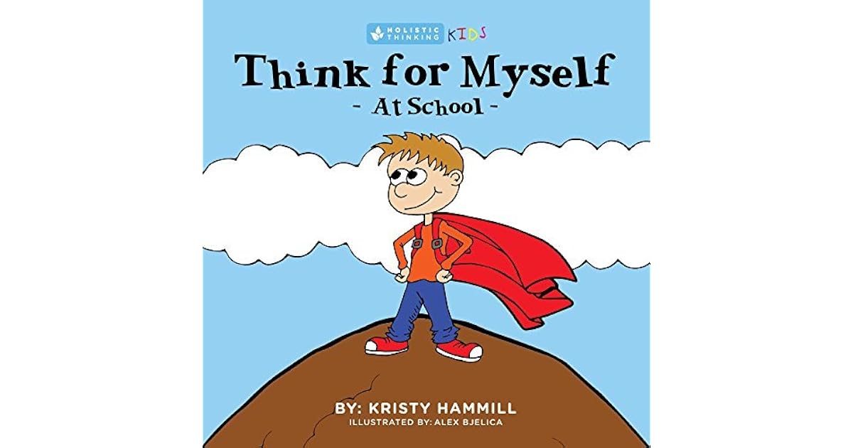 Think For Myself At School: Holistic Thinking Kids by Kristy Hammill