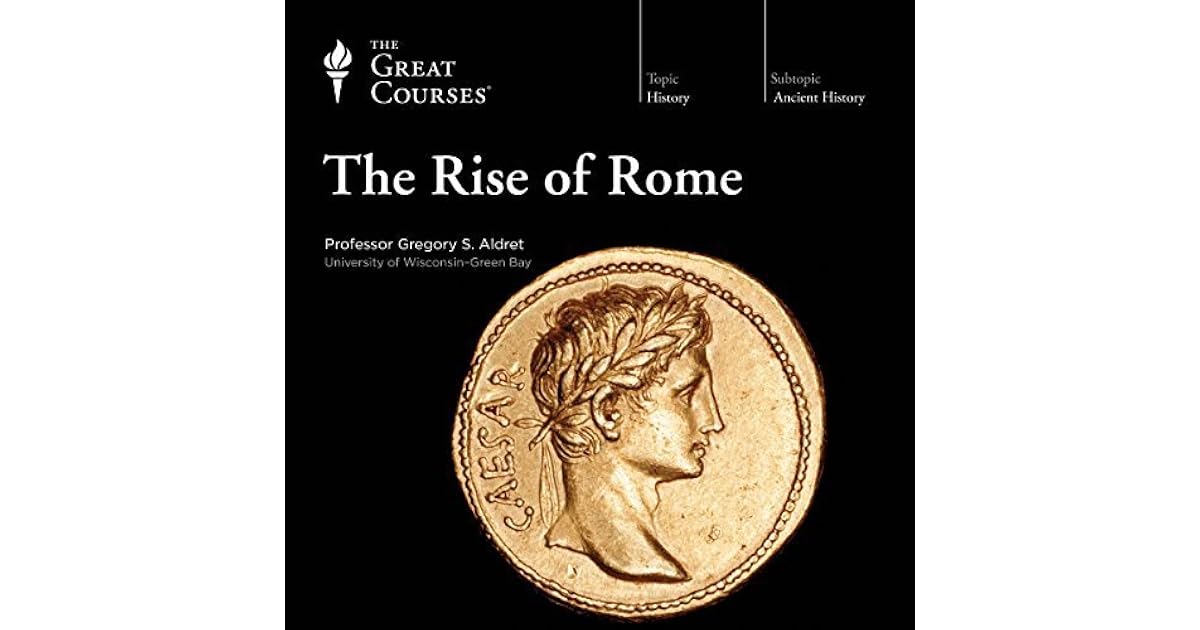 The Rise of Rome by Gregory S. Aldrete