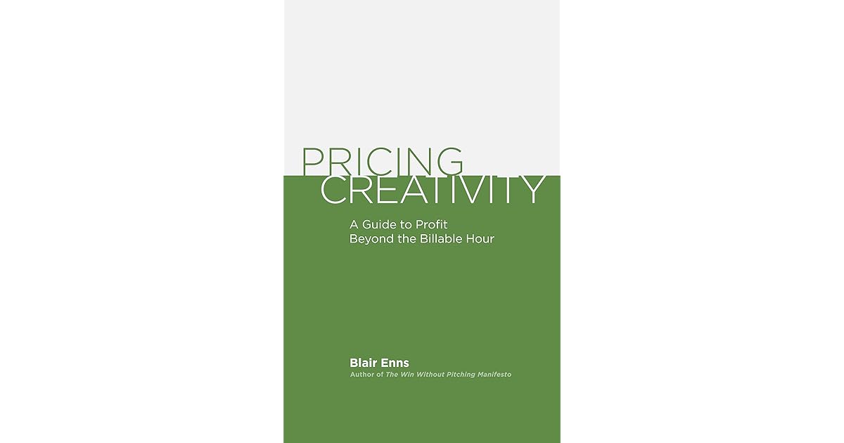 Pricing Creativity: A Guide to Profit Beyond the Billable Hour by Blair ...