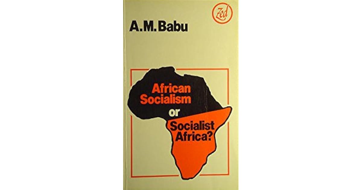 African Socialism or Socialist Africa? by Abdulrahman Mohamed Babu