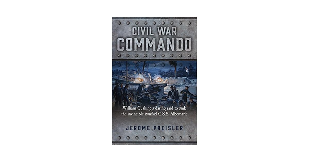 Book giveaway for Civil War Commando: William Cushing's Daring Raid to ...