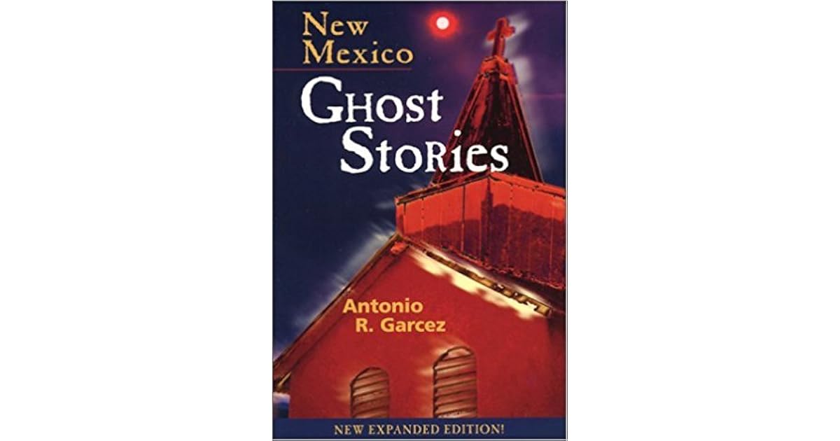 New Mexico Ghost Stories by Antonio R. Garcez