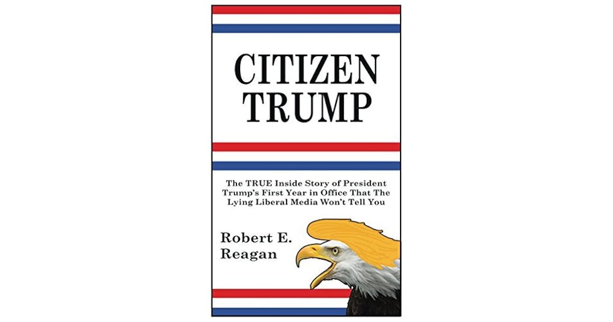 Citizen Trump: The True Story of President Trump's First Year in Office ...