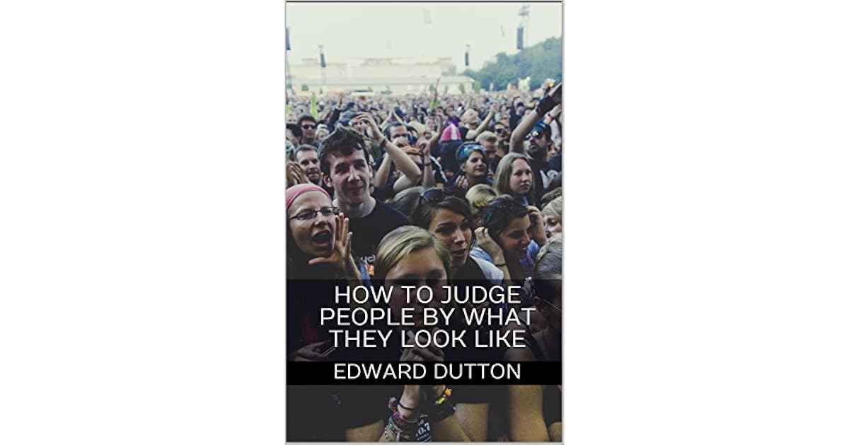 How to Judge People by What They Look Like by Edward Dutton