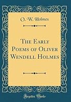 The Early Poems of Oliver Wendell Holmes by Oliver Wendell Holmes Sr.