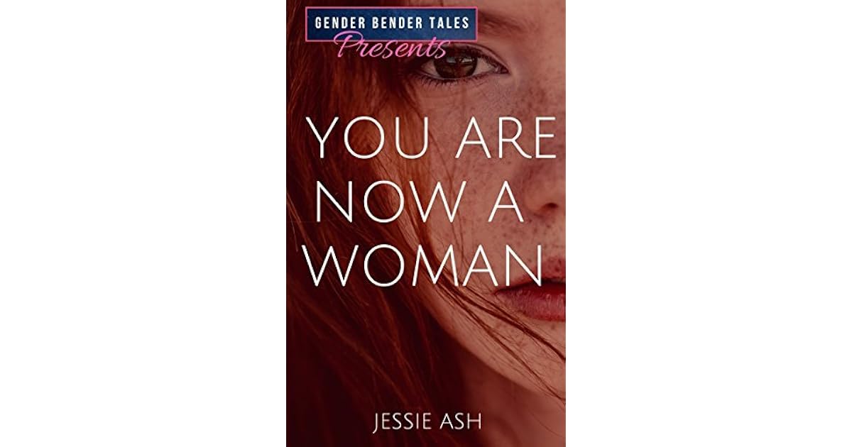 Gender Bender Tales Presents: You Are Now a Woman by Jessie Ash
