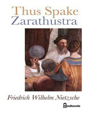 Thus Spake Zarathustra by Friedrich Nietzsche