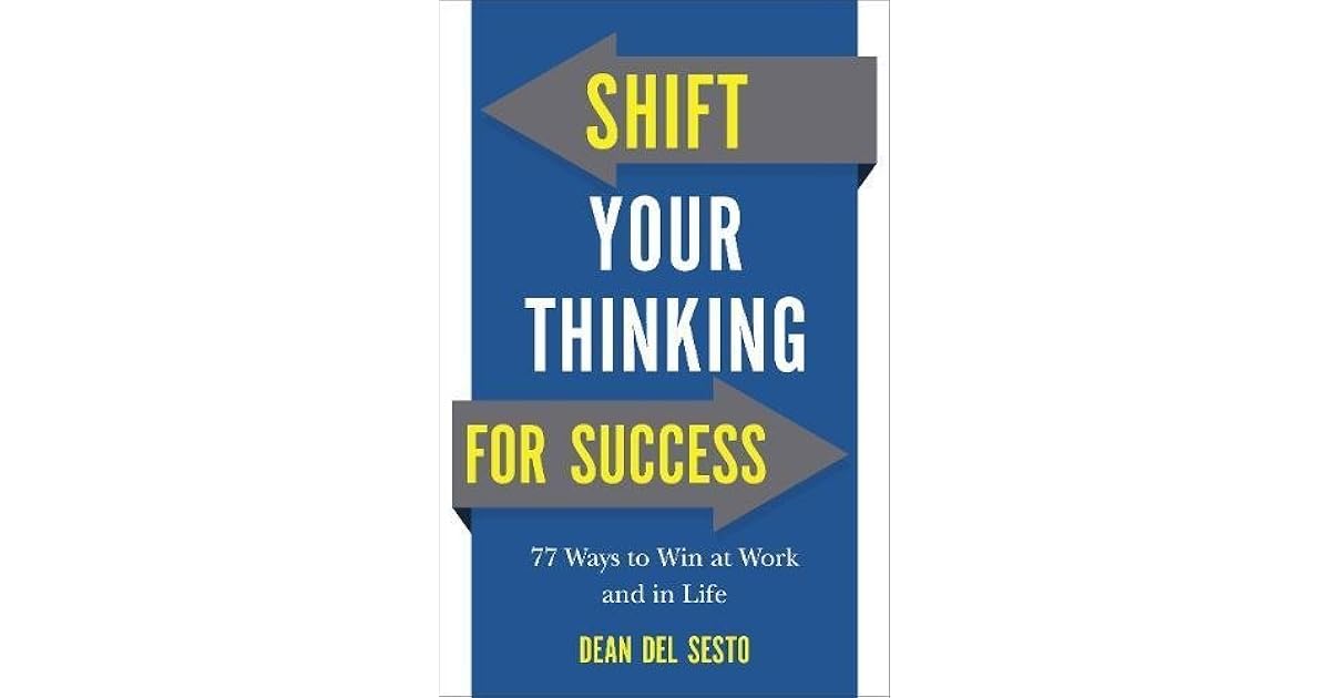 Shift Your Thinking for Success: 77 Ways to Win at Work and in Life by ...