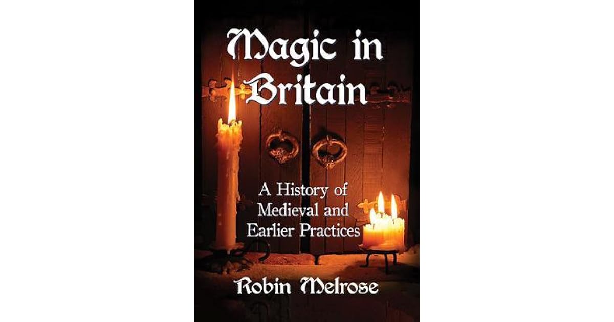 Magic in Britain: A History of Medieval and Earlier Practices by Robin ...