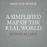 A Simplified Map of the Real World by Stevan Allred