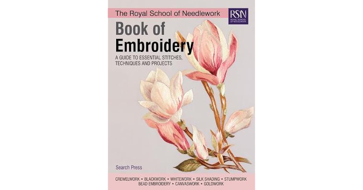 The Royal School of Needlework Book of Embroidery: A Guide To Essential ...