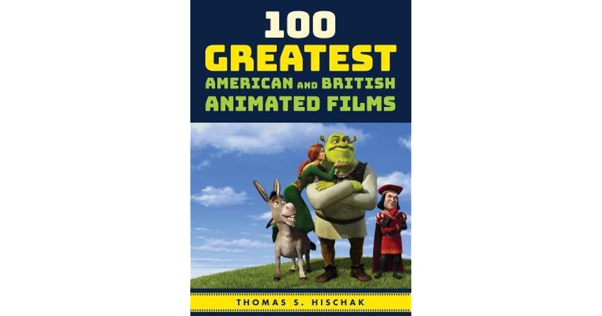100 Greatest American and British Animated Films by Thomas S. Hischak