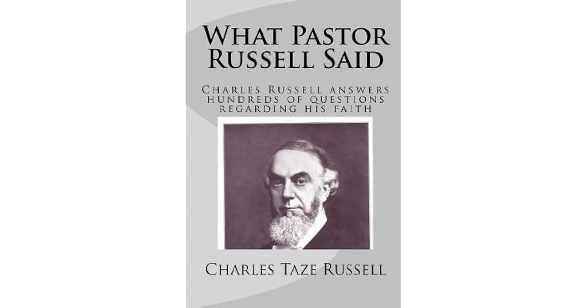 What Pastor Russell Said: Charles Russell Answers Hundreds Of Questions ...