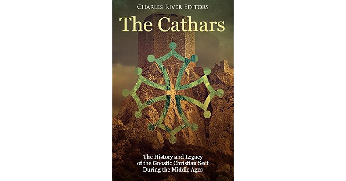 The Cathars: The History and Legacy of the Gnostic Christian Sect ...